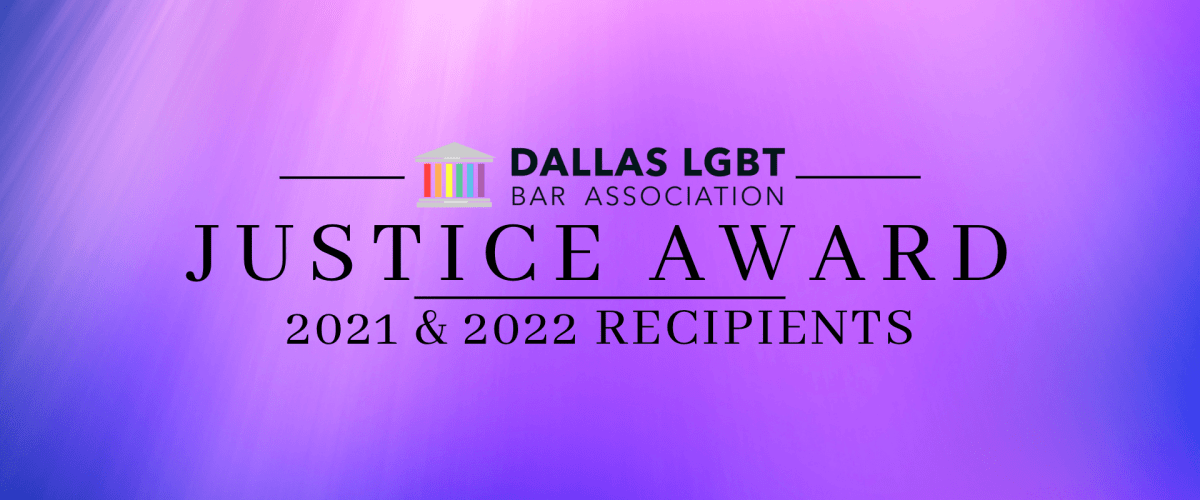 Announcing our 2021 & 2022 Justice Award Recipients – Dallas LGBT Bar ...